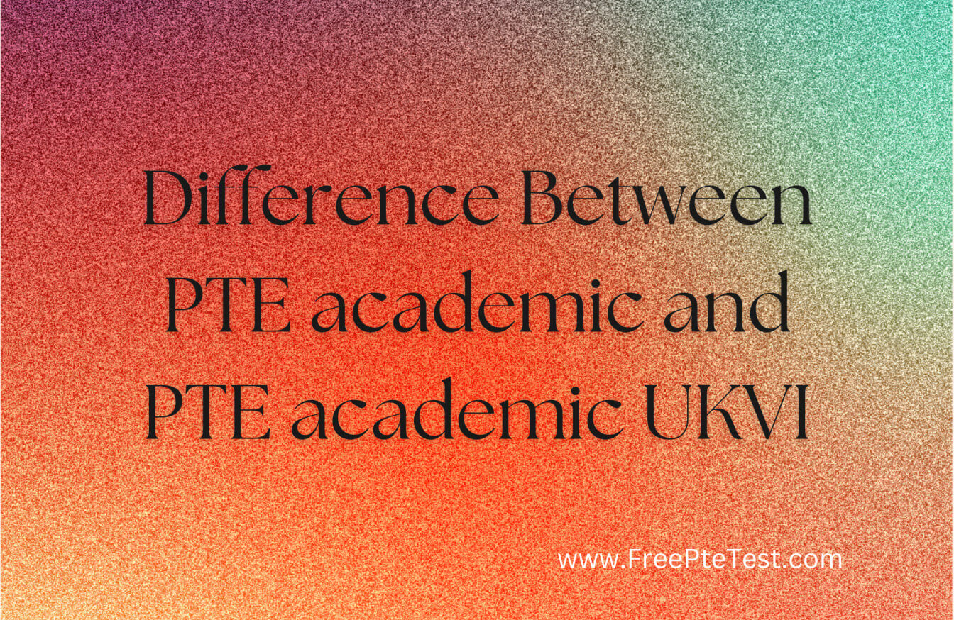 Difference Between PTE Academic And PTE Academic UKVI Difference Between PTE Academic And PTE Academic UKVI