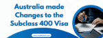Australia made Changes to the Subclass 400 Visa - Free Pte Mock ...